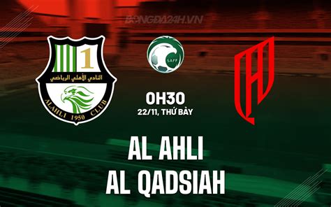 Nhận định Bóng đá Al Ahli Vs Al Qadsiah VĐqg Saudi Arabia