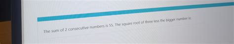 Solved The Sum Of 2 Consecutive Numbers Is 55 The Square Chegg Com