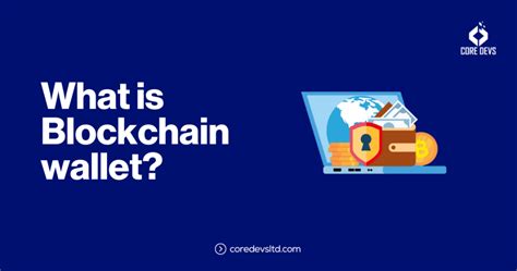 What Is Blockchain Wallet Core Devs Ltd