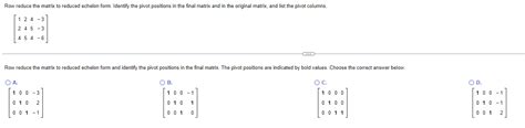 Solved Row Reduce The Matrix To Reduced Echelon Form