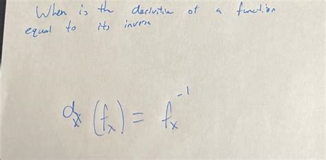 Solved When Is The Derivitive Of A Function Equal To Its