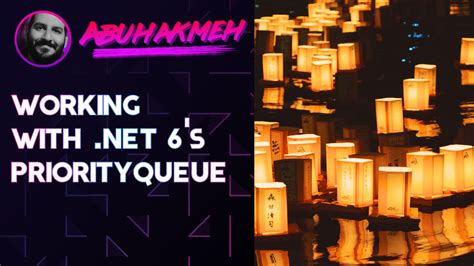 Working With Net 6s Priorityqueue Khalid Abuhakmeh