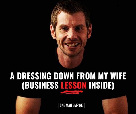 A Dressing Down From My Wife Business Lesson Inside One Man Empire