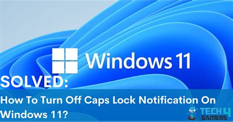 How To Turn Off Caps Lock Notification On Windows Tech Gamers