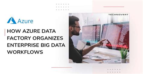 How Azure Data Factory Organizes Enterprise Big Data Workflows