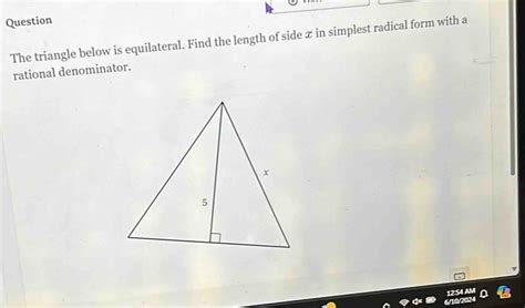 Solved Question The Triangle Below Is Equilateral Find The Length Of Side X In Simplest