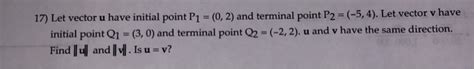 solved 17 let vector u have initial point p1 0 2 and