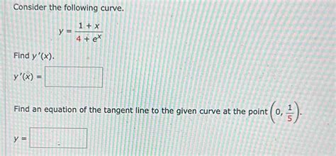 Solved Consider The Following Curve Y 1 X 4 E X Find Y X Y X