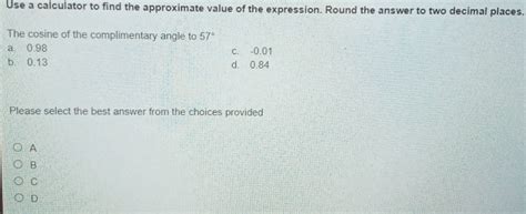 use a calculator to find the approximate value of the expression round