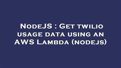 Nodejs Get Twilio Usage Data Using An Aws Lambda Nodejs Youtube