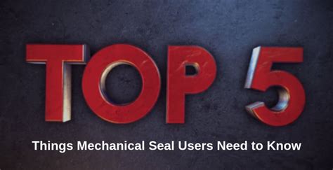 Top Things Mechanical Seal Users Need To Know LEAK PACK