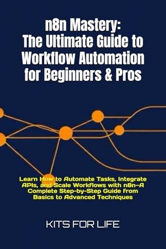 N8n Mastery The Ultimate Guide To Workflow Automation For Beginners
