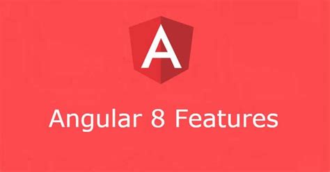 Features Of Angular 8 Dot Net Techpoint