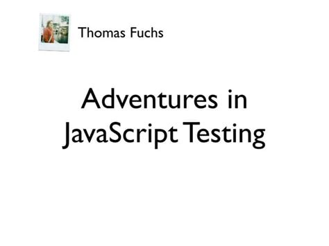 Adventures In Javascript Testing Ppt