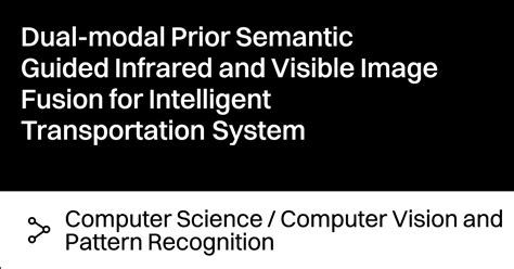 Dual Modal Prior Semantic Guided Infrared And Visible Image Fusion For Intelligent