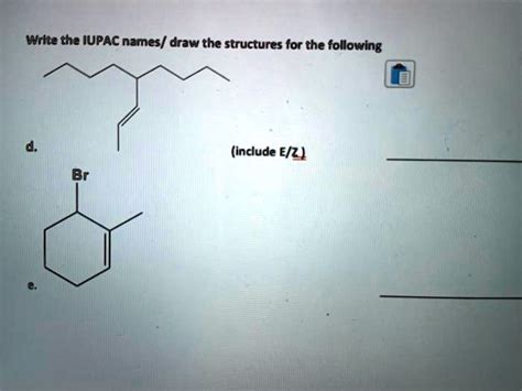 What Are The Iupac Names Draw The Structures For The Following Include E