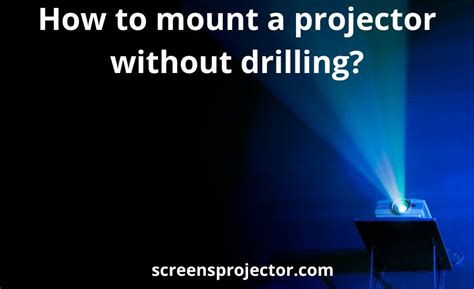 How To Mount A Projector Without Drilling Top Best Ways