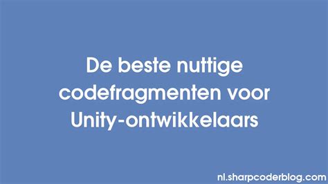 De Beste Nuttige Codefragmenten Voor Unity Ontwikkelaars Sharp Coder Blog