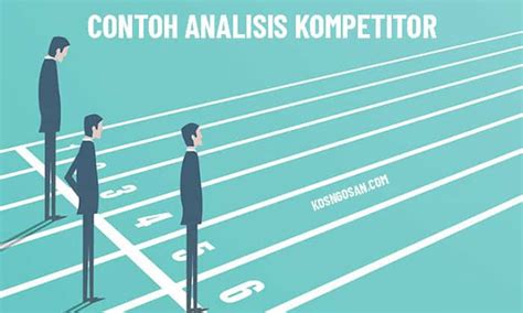 7 Contoh Analisis Kompetitor Bisnis Yang Benar Kosngosan