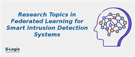 Federated Learning For Smart Intrusion Detection Systems S Logix