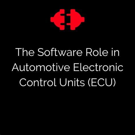 The Software Role In Automotive Electronic Control Units Ecu