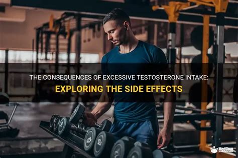 The Consequences Of Excessive Testosterone Intake Exploring The Side Effects Medshun
