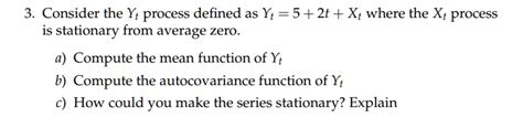 Consider The Yt Process Defined As Yt 5 2t Xt Where The Xt Process Is