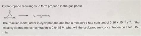 Solved Cyclopropane Rearranges To Form Propene In The Gas