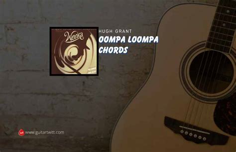 Oompa Loompa Chords By Hugh Grant And Timothée Chalamet Wonka Guitartwitt