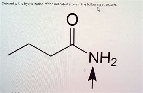 Solved Determine The Hybridization Of The Indicated Atom In The Following Structure Nh2