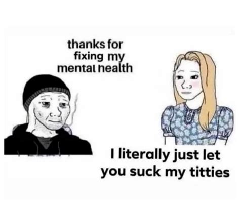 Thanks For Fixing My Mental Health I Literally Just Let You Suck My