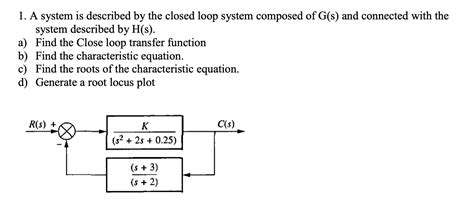 Solved A System Is Described By The Closed Loop System Chegg Com
