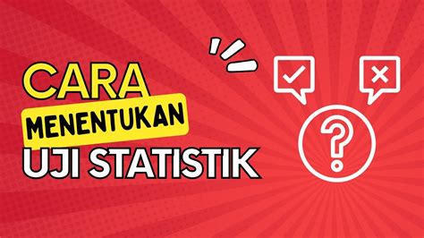 Cara Menentukan Jenis Uji Statistik Sesuai Rumusan Masalah