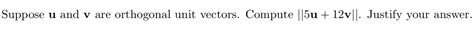 Solved Suppose U And V Are Orthogonal Unit Vectors Compute Chegg