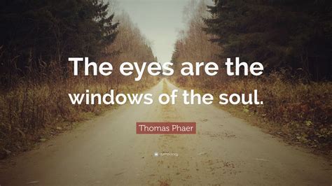 Thomas Phaer Quote “the Eyes Are The Windows Of The Soul ” 7