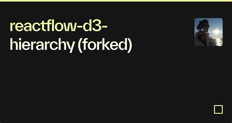 Reactflow D3 Hierarchy Forked Codesandbox Reactflow D3 Hierarchy Forked Codesandbox