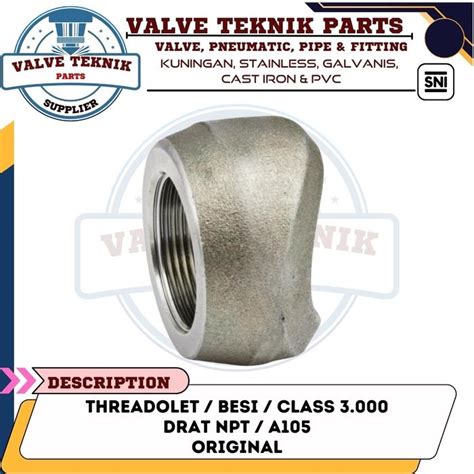 Jual Threadolet Class 3000 Drat Npt A105 3 4 Inch Jakarta Barat Valve Teknik Parts Tokopedia
