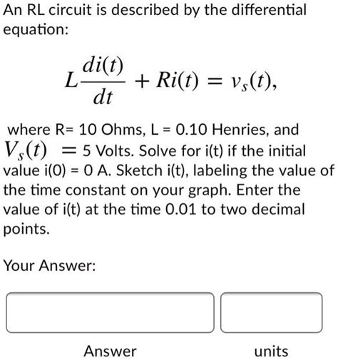 An Rl Circuit Is Described By The Differential Equation Dilt L Rilt Vst Dt Where R 10 Ohms L 010