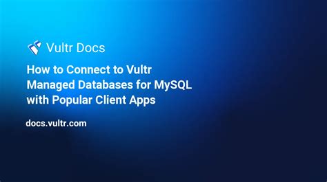 How To Connect To Vultr Managed Databases For Mysql With Popular Client Apps Vultr Docs
