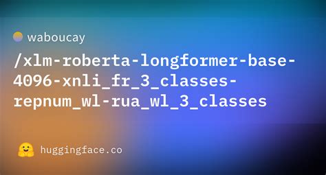 Waboucay Xlm Roberta Longformer Base 4096 Xnli Fr 3 Classes Repnum Wl Rua Wl 3 Classes Hugging