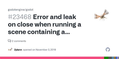 Error And Leak On Close When Running A Scene Containing A Script · Issue 23468 · Godotengine