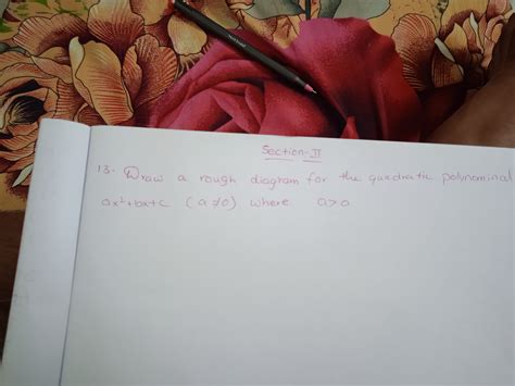 Section IT13 Draw a rough diagram for the quadratic polynominalax² bx