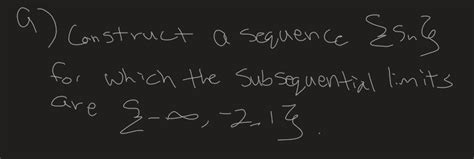 Solved A Construct A Sequence Sns For Which The