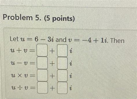 solved problem 5 5 points let u 6−3i and v −4 1i then