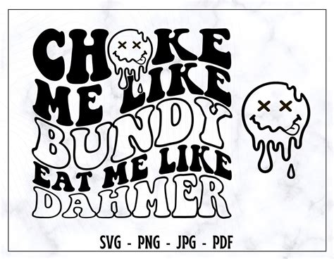 Choke Me Like Bundy Eat Me Like Dahmer Svg Png Funny Svg Etsy