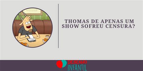Thomas De Apenas Um Show Sofreu Censura