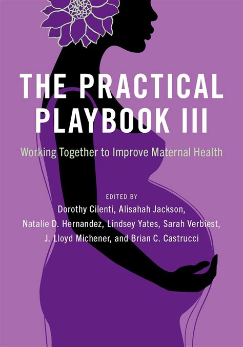 The Practical Playbook Iii Working Together To Improve Maternal Health Ebook Cilenti Dorothy