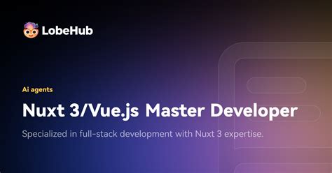 Nuxt 3vuejs Master Developer Ai · Lobehub