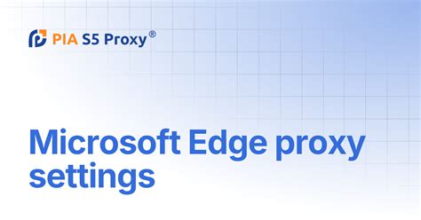 Microsoft Edge Proxy Settings PIA S Proxy