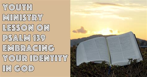 Youth Ministry Lesson On Psalm 139 Embracing Your Identity In God Youth Group Ministry